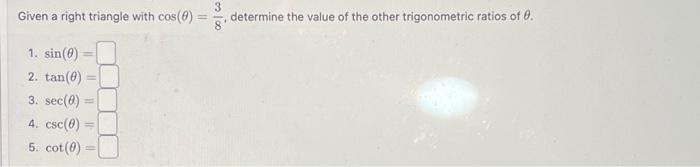 Solved Given a right triangle with cos(θ)=83, determine the | Chegg.com
