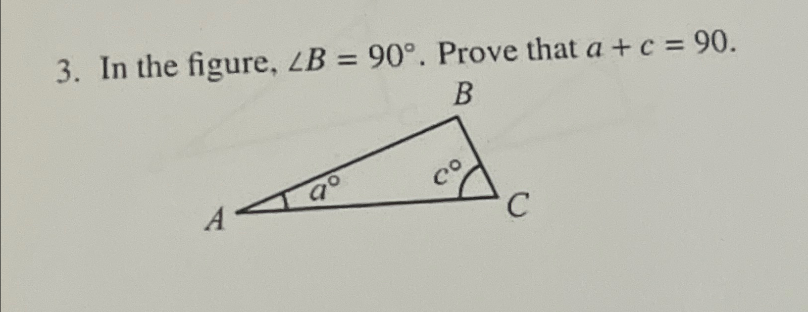 Solved In the figure, ??B=90°. ﻿Prove that a+c=90. | Chegg.com
