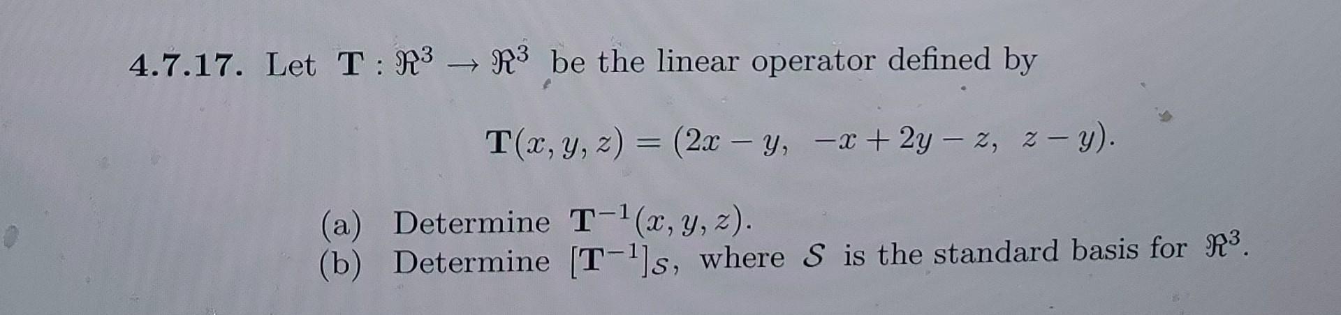 Solved 4.7.17. Let T:ℜ3→ℜ3 be the linear operator defined by | Chegg.com