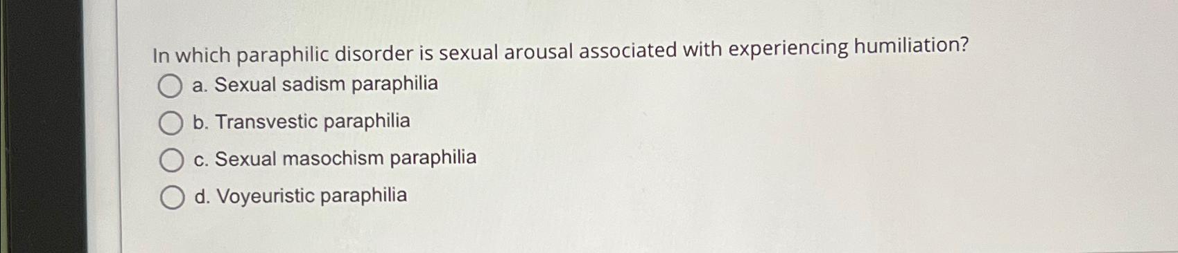 Solved In which paraphilic disorder is sexual arousal | Chegg.com