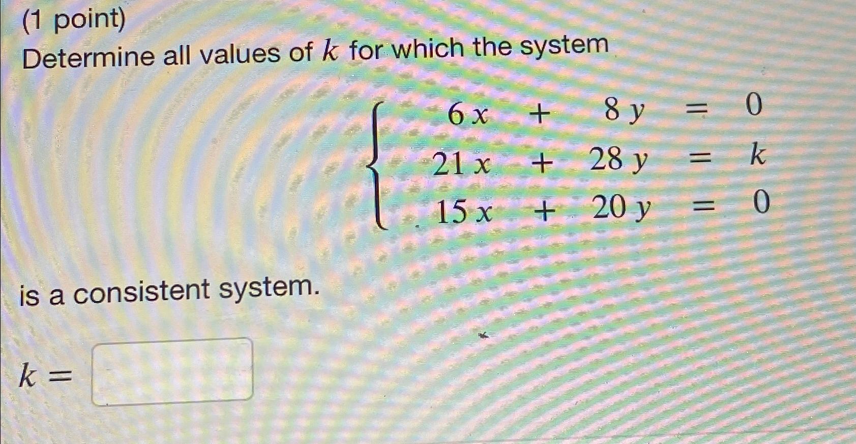 Solved (1 ﻿point)Determine all values of k ﻿for which the | Chegg.com
