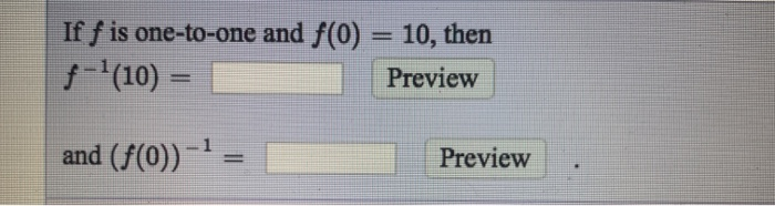 Solved If f is one-to-one and f(0) = 10, then f-'(10) = | Chegg.com