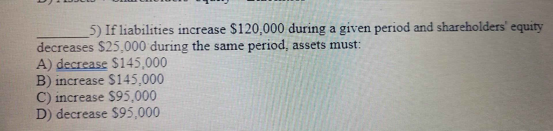 Solved 5) If liabilities increase $120,000 during a given | Chegg.com