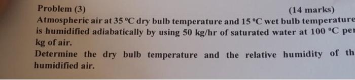 Solved Problem (3) (14 marks) Atmospheric air at 35∘C dry | Chegg.com Solved Problem (3) (14 marks) Atmospheric air at 35∘C dry | Chegg.com