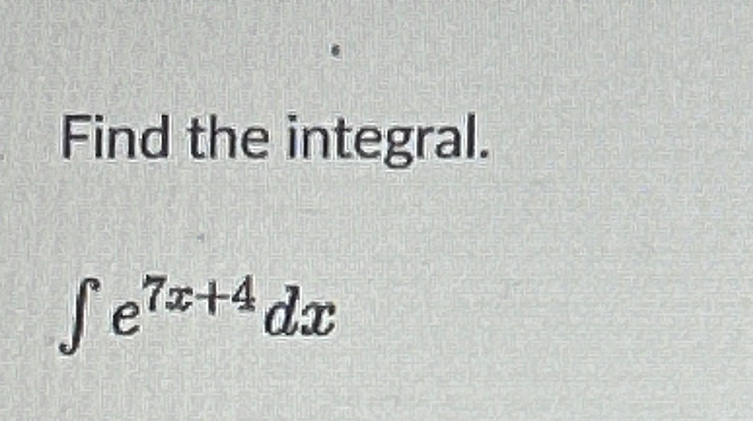 Solved Find The Integral ∫﻿﻿e7x 4dx