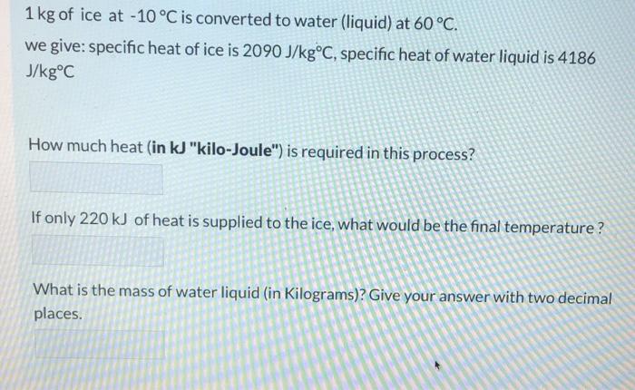 Solved 1 kg of ice at -10°C is converted to water (liquid) | Chegg.com