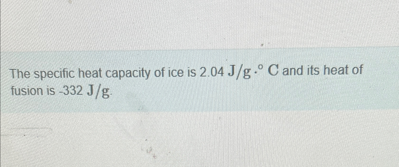Solved The specific heat capacity of ice is 2.04Jg*°C ﻿and | Chegg.com