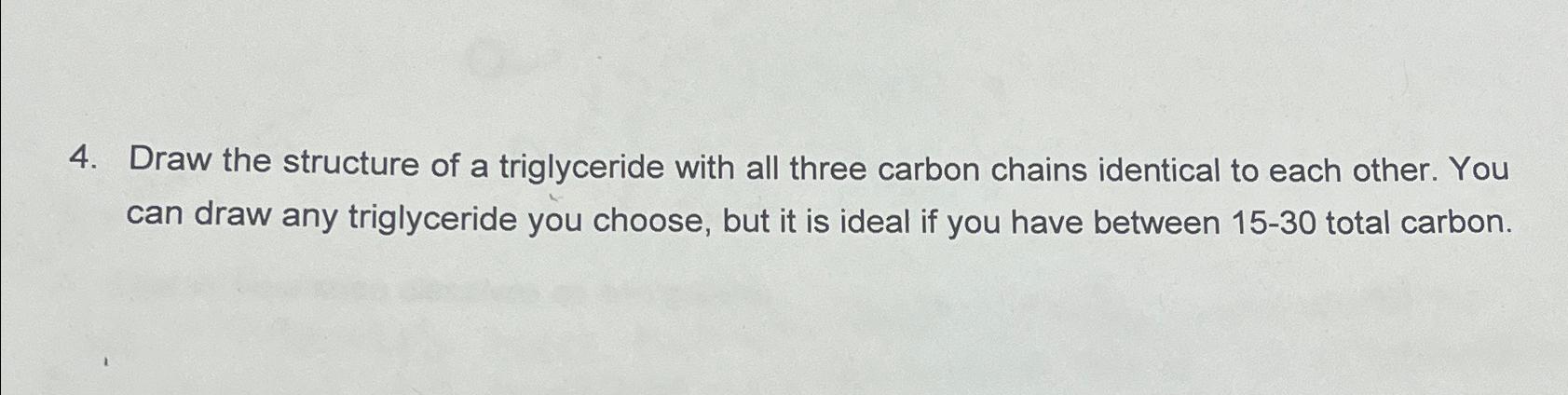 Solved Draw the structure of a triglyceride with all three | Chegg.com