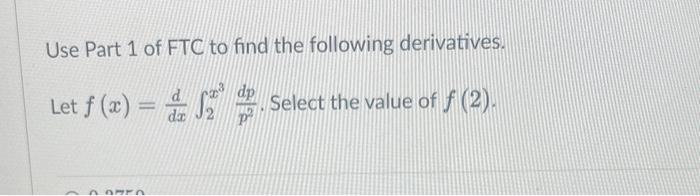 Solved Use Part 1 of FTC to find the following derivatives. | Chegg.com
