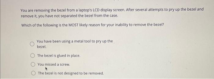 Solved You are removing the bezel from a laptop's LCD | Chegg.com