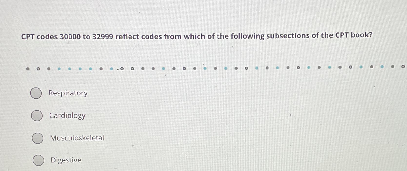 Solved CPT codes 30000 ﻿to 32999 ﻿reflect codes from which | Chegg.com