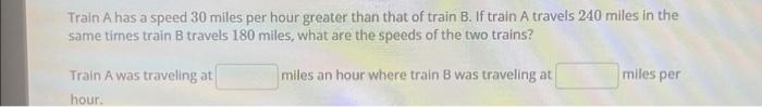 Solved Train A has a speed 30 miles per hour greater than | Chegg.com