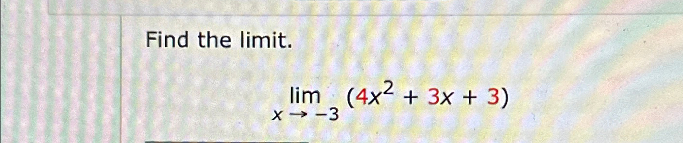 Solved Find the limit.limx→-3(4x2+3x+3) | Chegg.com