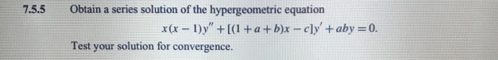 Solved 7.5.5 Obtain a series solution of the hypergeometric | Chegg.com