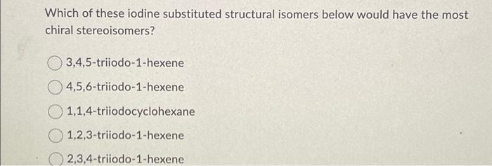 Solved Which of these iodine substituted structural isomers | Chegg.com