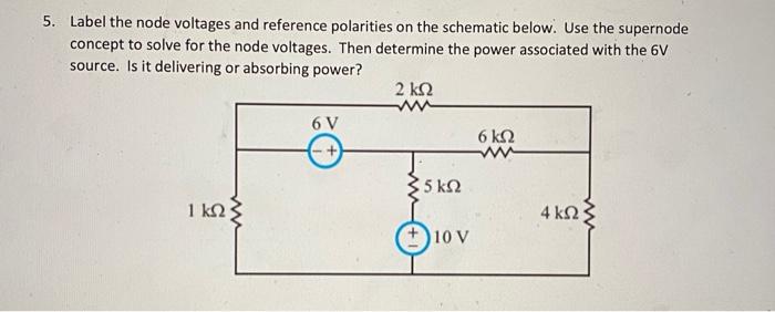 Solved 5. Label the node voltages and reference polarities | Chegg.com Solved 5. Label the node voltages and reference polarities | Chegg.com