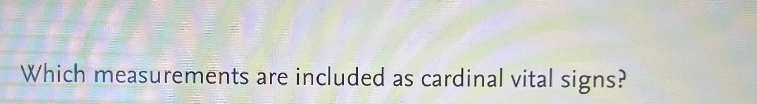 Solved Which measurements are included as cardinal vital | Chegg.com
