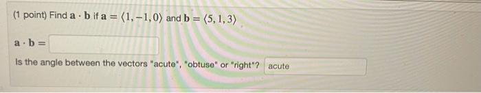 Solved (1 point) Find a⋅b if a= 1,−1,0 and b= 5,1,3 a⋅b= | Chegg.com