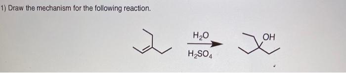 Solved 1) Draw the mechanism for the following reaction. H2O | Chegg.com