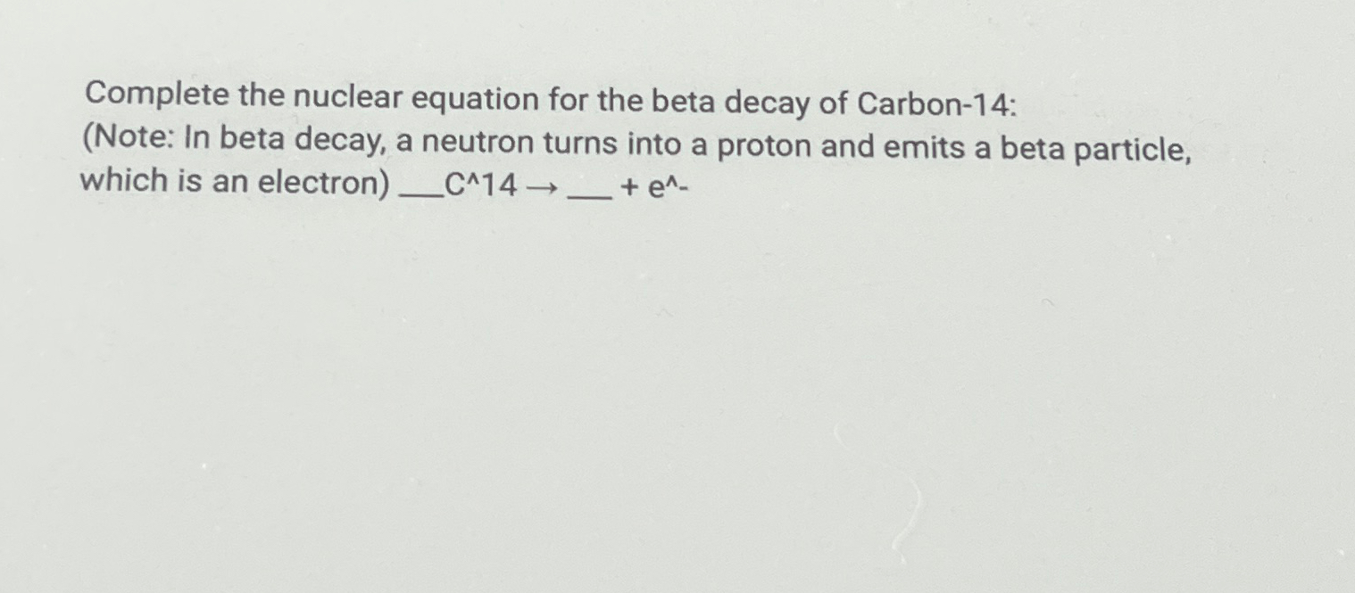 Solved Complete the nuclear equation for the beta decay of | Chegg.com