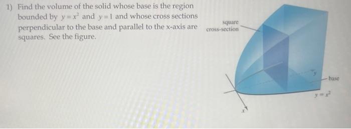 Solved 1) Find the volume of the solid whose base is the | Chegg.com