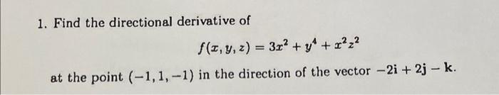Solved 1. Find the directional derivative of | Chegg.com