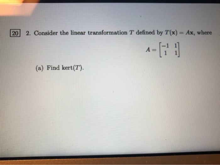 Solved 20 2. Consider the linear transformation T defined by | Chegg.com