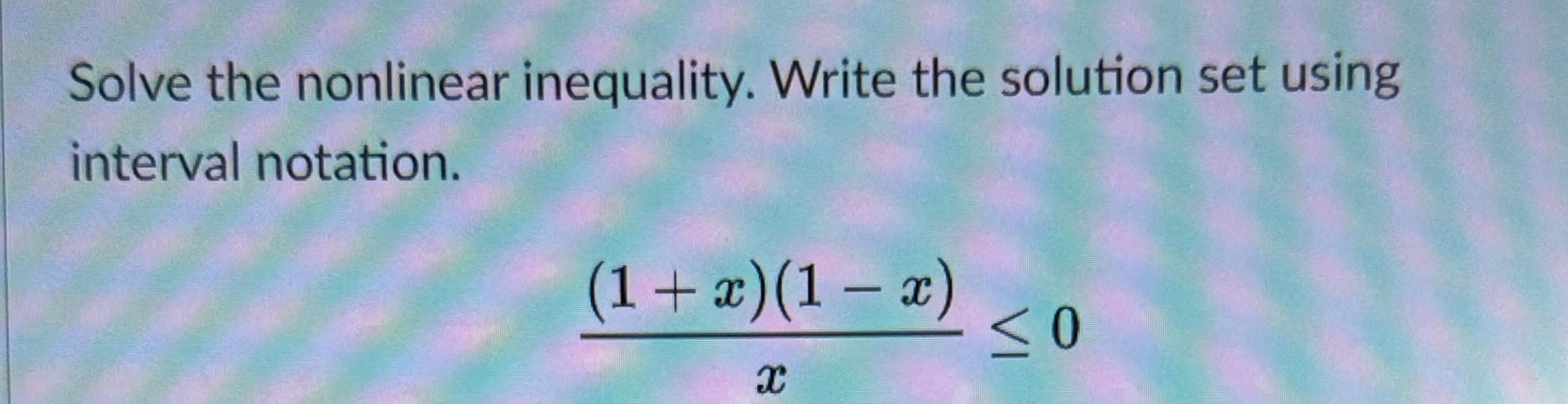 Solved Solve the nonlinear inequality. Write the solution | Chegg.com