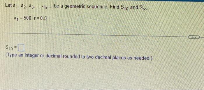 Solved Let a1,a2,a3,…,an,… be a geometric sequence. Find S10 | Chegg.com