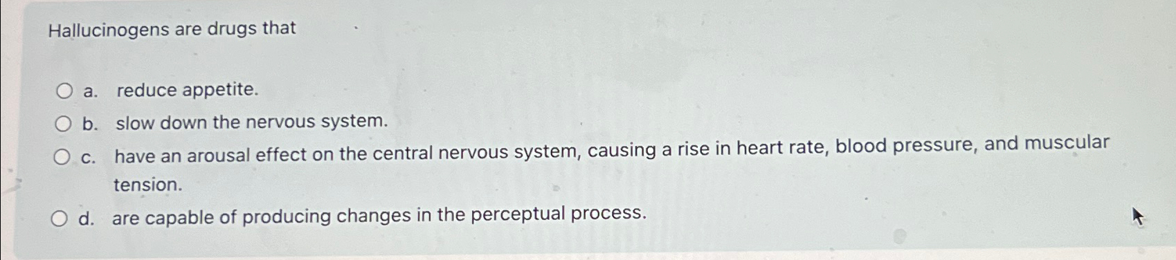 Solved Hallucinogens are drugs thata. ﻿reduce appetite.b. | Chegg.com
