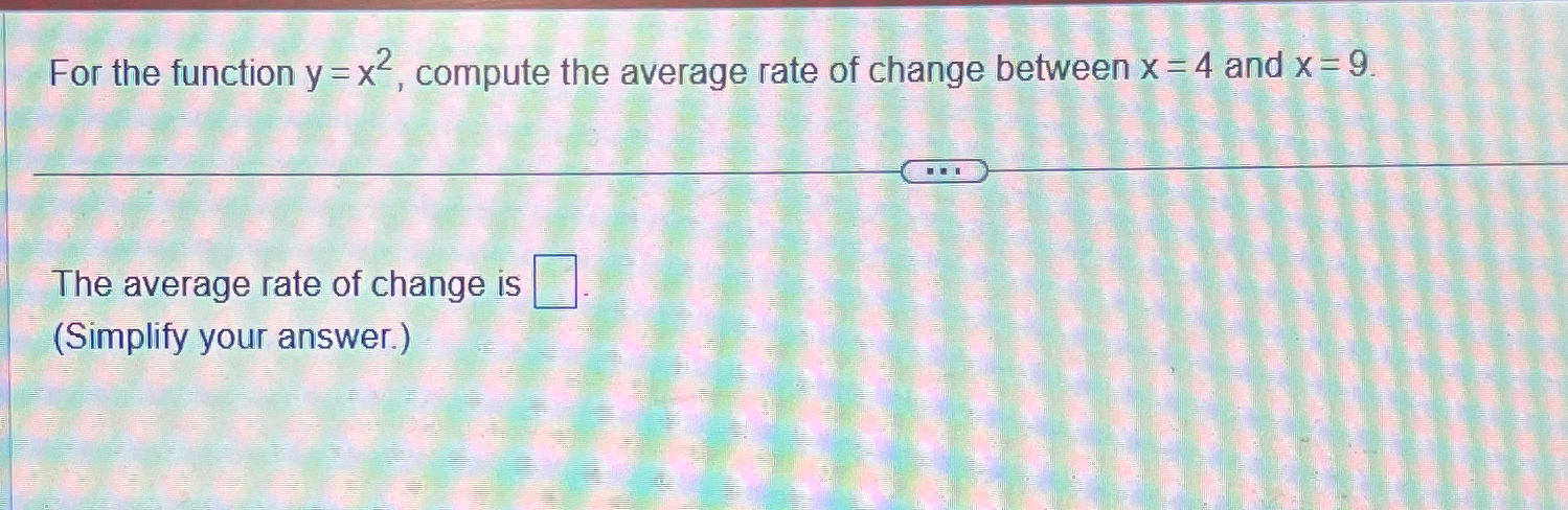 Solved For the function y=x2, ﻿compute the average rate of | Chegg.com