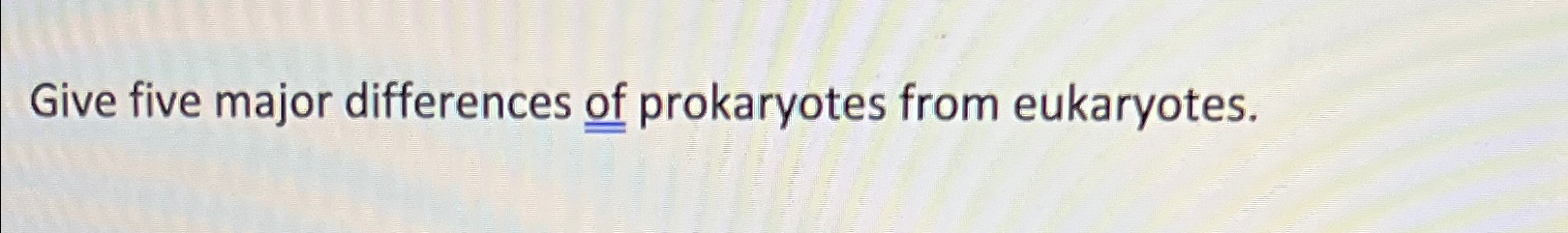 Solved Give five major differences of prokaryotes from | Chegg.com