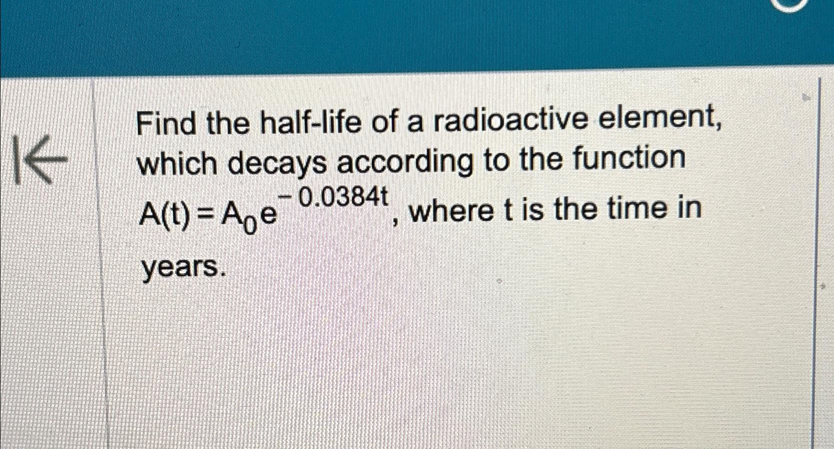 Solved Find the half-life of a radioactive element, which | Chegg.com