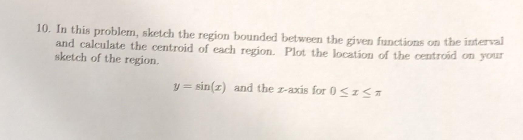 Solved 10. In this problem, sketch the region bounded | Chegg.com