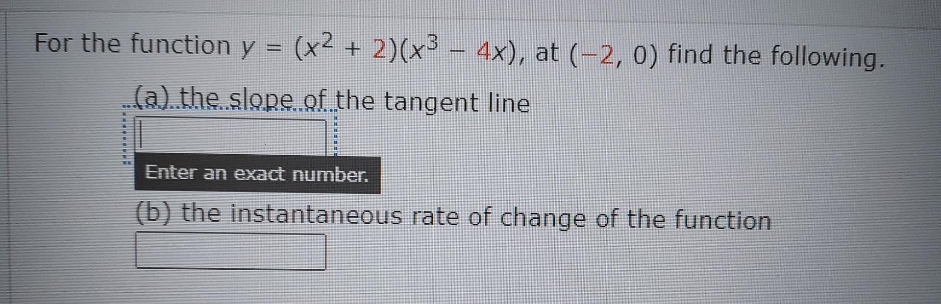 Solved For the function y=(x2+2)(x3-4x), ﻿at (-2,0) ﻿find | Chegg.com
