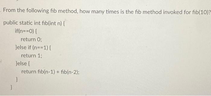 From the following fib method, how many times is the | Chegg.com