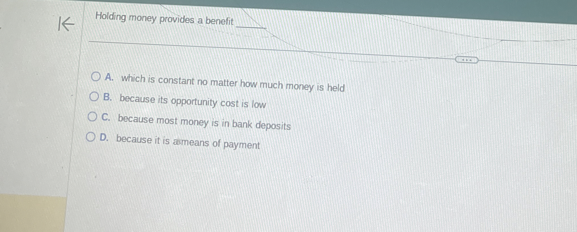 Solved Holding money provides a benefit q,A. ﻿which is | Chegg.com