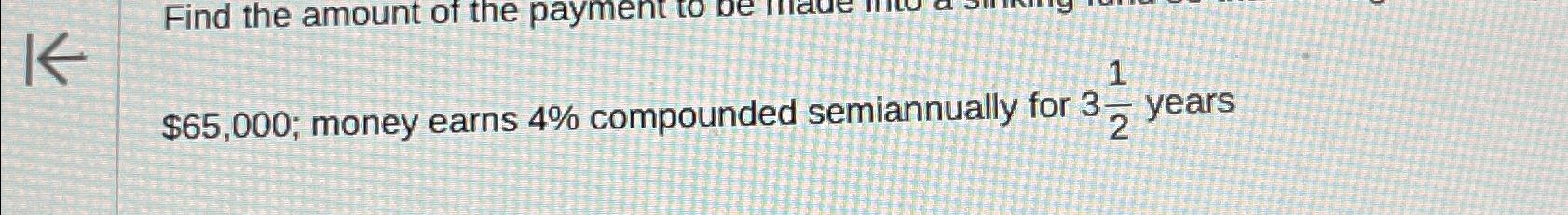 Solved $65,000; money earns 4% ﻿compounded semiannually for | Chegg.com