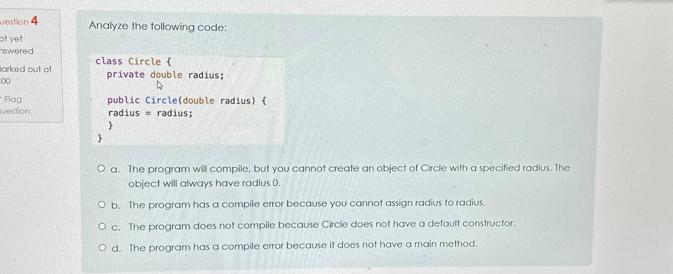 Solved Analyze the following code:class Circle {private | Chegg.com