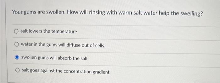 Solved Your gums are swollen. How will rinsing with warm | Chegg.com