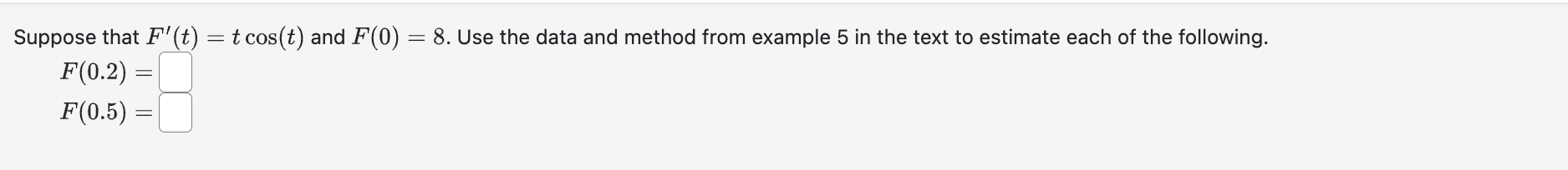 Solved Suppose that F'(t)=tcos(t) ﻿and F(0)=8. ﻿Use the data | Chegg.com