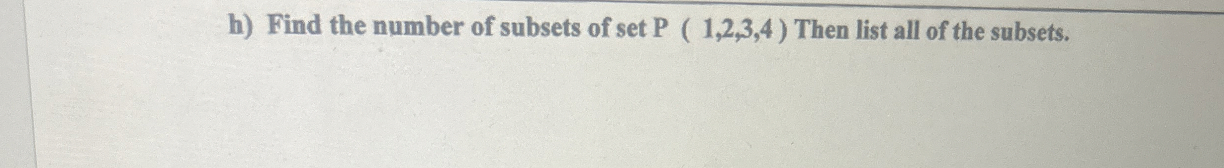 Solved h) ﻿Find the number of subsets of set P(1,2,3,4) | Chegg.com