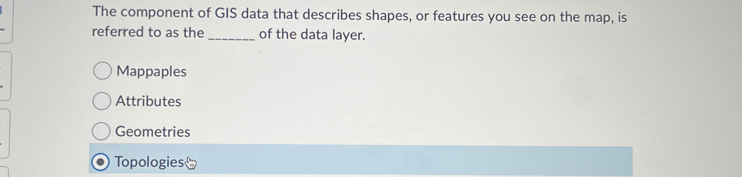 Solved The component of GIS data that describes shapes, or | Chegg.com