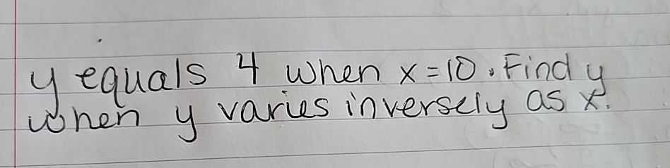 Solved y ﻿equals 4 ﻿when x=10. ﻿Find y ﻿when y ﻿varies | Chegg.com