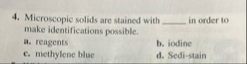 Solved Microscopic solids are stained with q, ﻿in order to | Chegg.com