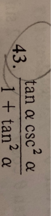 Solved 2 43. tan a cscd a 1 + tan'a | Chegg.com