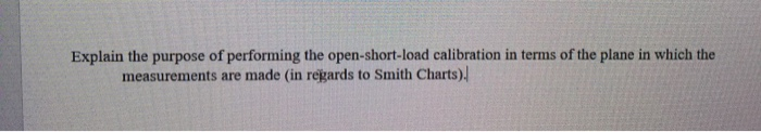 Solved Explain the purpose of performing the open-short-load | Chegg.com