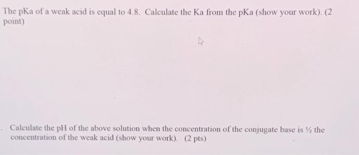 [Solved]: The pKa of a weak acid is equal to 4.8. Calculate