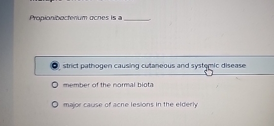 Solved Propionibacterium acnes is a q, .strict pathogen | Chegg.com