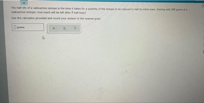 Solved The half-life of a radioactive isotope is the time it | Chegg.com